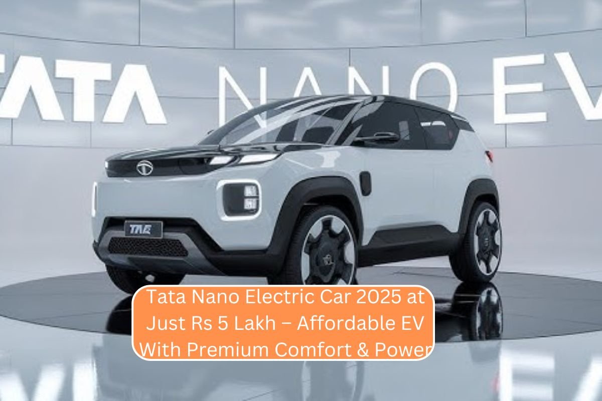 Tata Nano Electric Car 2025 at Just Rs 5 Lakh – Affordable EV With ...
